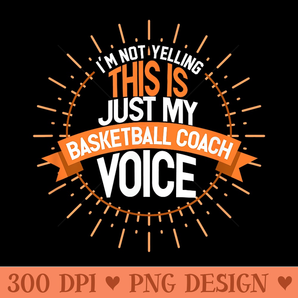 Im Not Yelling This Is My Basketball Coach Voice - PNG downl | Inspire ...