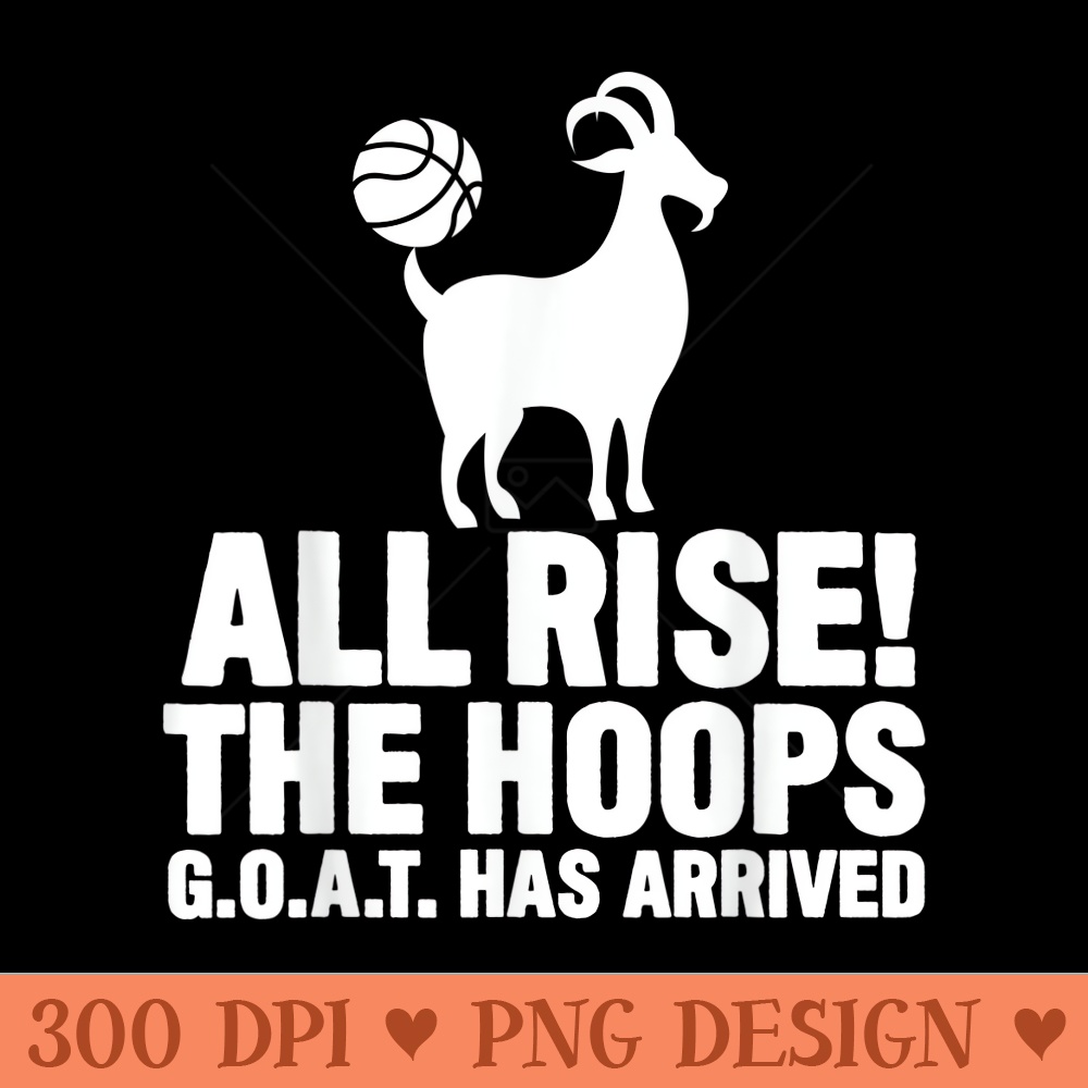 Funny Basketball All Rise Hoops GOAT Girls - Vector PNG down | Inspire ...