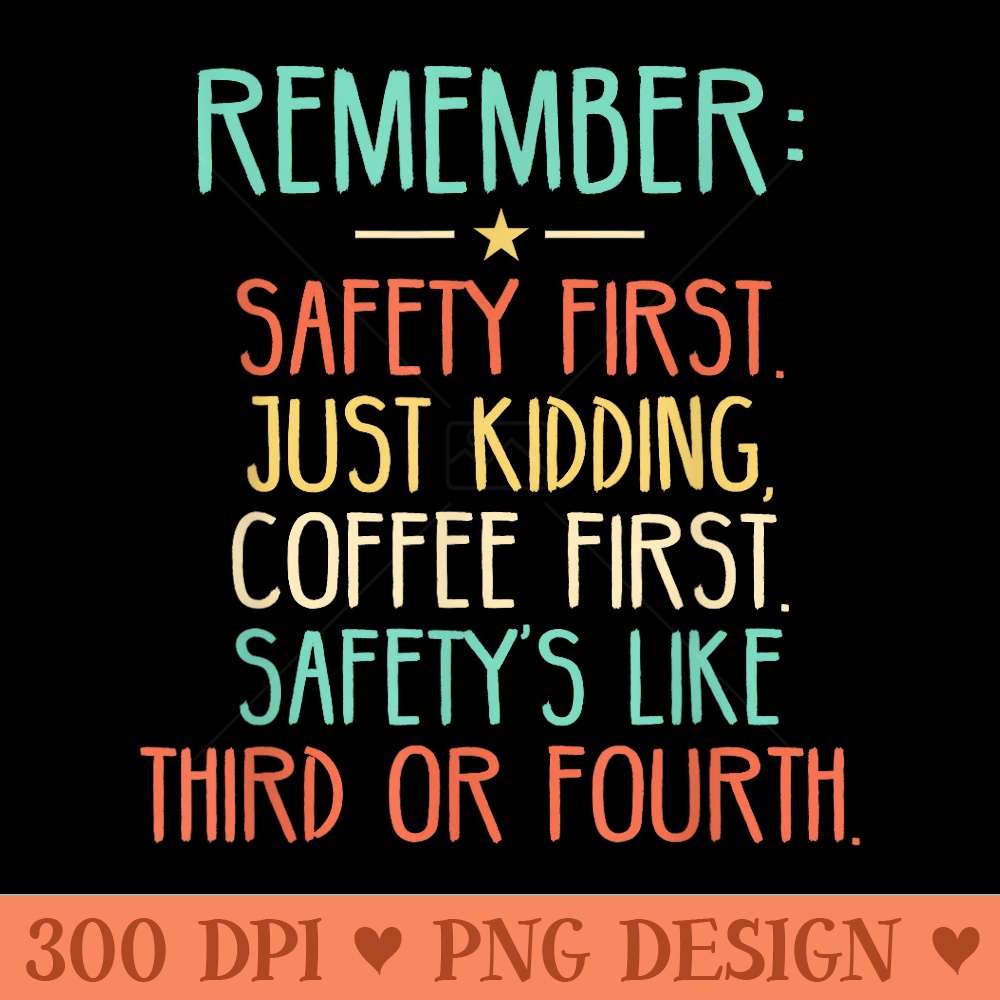 Remember Safety First Just ding, Coffee First - Printable PN | Inspire ...