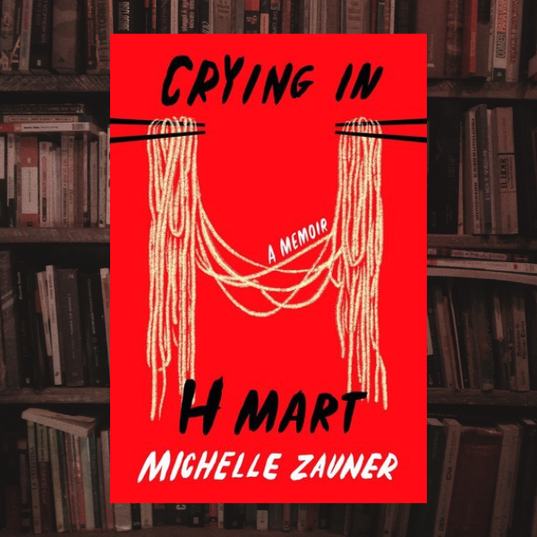 Crying in H Mart: A Memoir Crying in H Mart A Memoir by Mich | Inspire ...