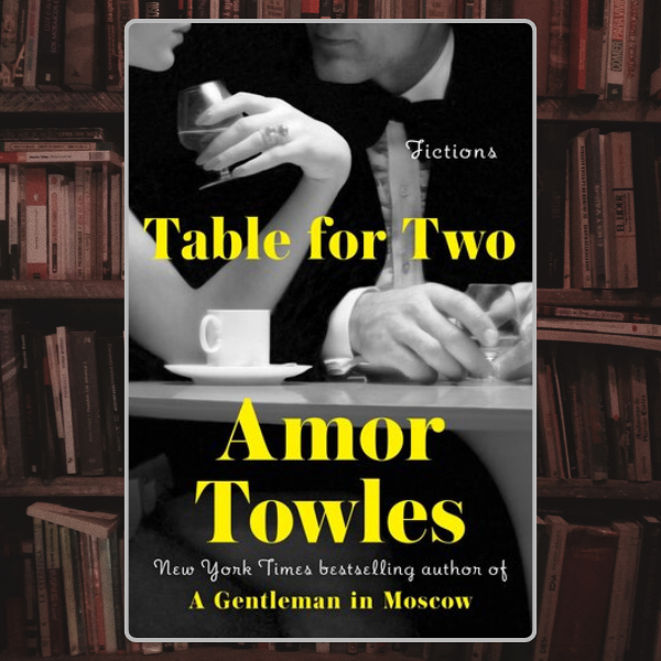 Table for Two: Fictions by Amor Towles | Inspire Uplift