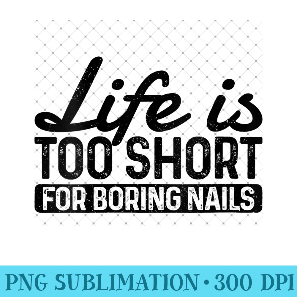 Womens Life Is Too Short For Boring Nails Nail Technician Ar | Inspire ...