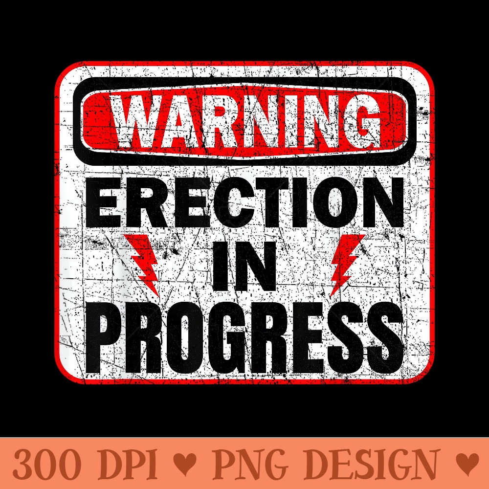 Warning Erection in Progress Construction Sign Raunchy - Uni | Inspire Uplift