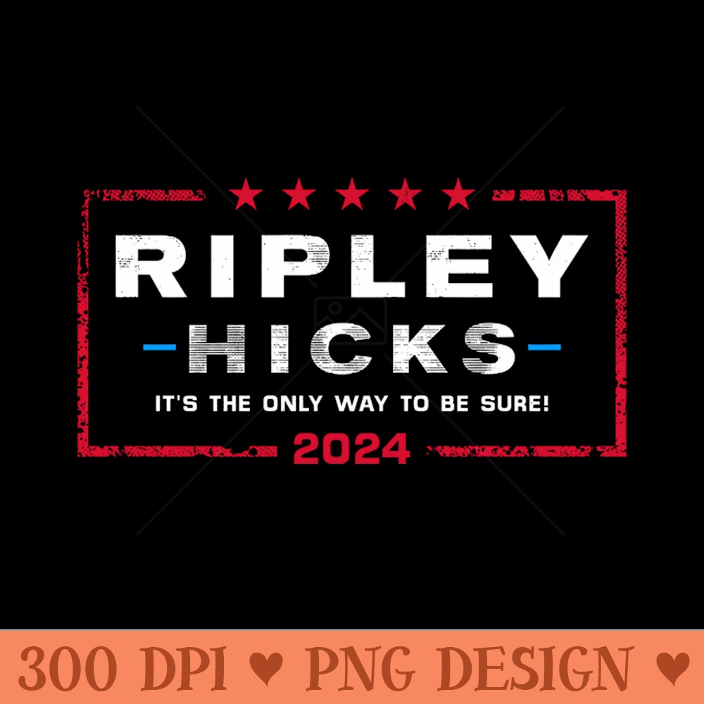 Ripley Hicks 2024 Its the only way to be sure - PNG Download | Inspire ...