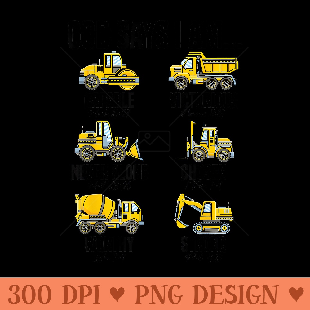 God Says I Am Construction Vehicles The Bible Christian - Re | Inspire ...
