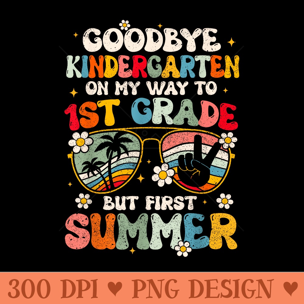Goodbye Kindergarten Graduation To 1st Grade Hello Summer - | Inspire ...