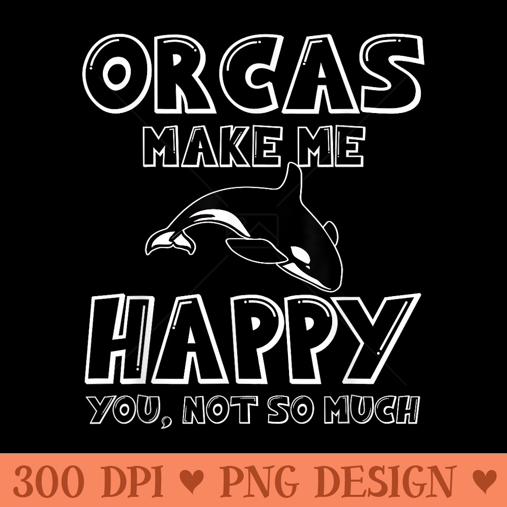 Funny Killer Whale Saying Orcas - Transparent PNG Clipart - Inspire Uplift