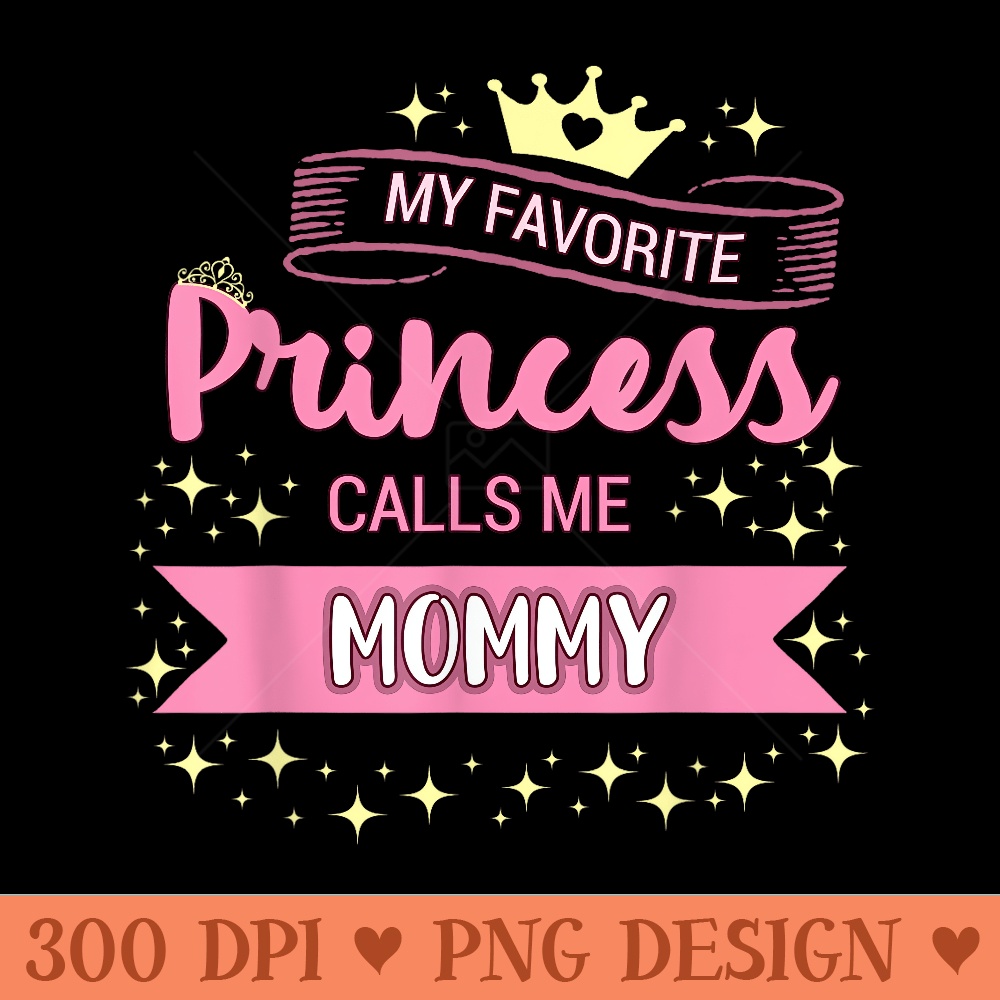 My Favorite Princess Calls Me Mommy Tshirt Princess Mom - Cl | Inspire ...