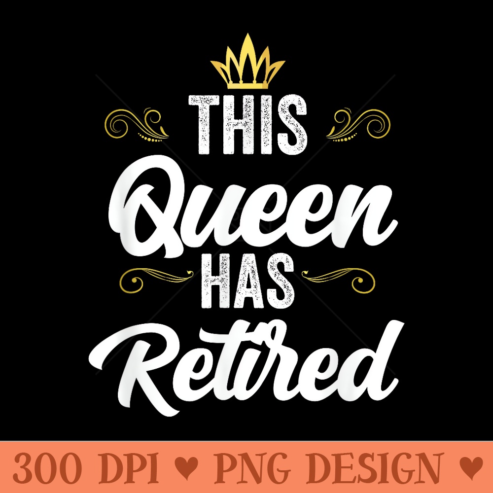 This Queen Has Retired Grandma Retirement Retiree Senior - P - Inspire ...