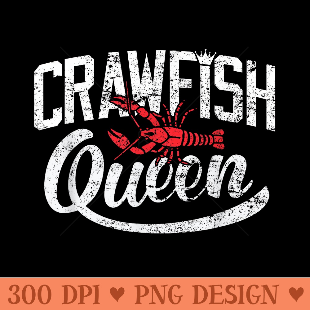 Funny Crawfish Queen Crayfish Cajun Festival - Digital PNG A | Inspire ...