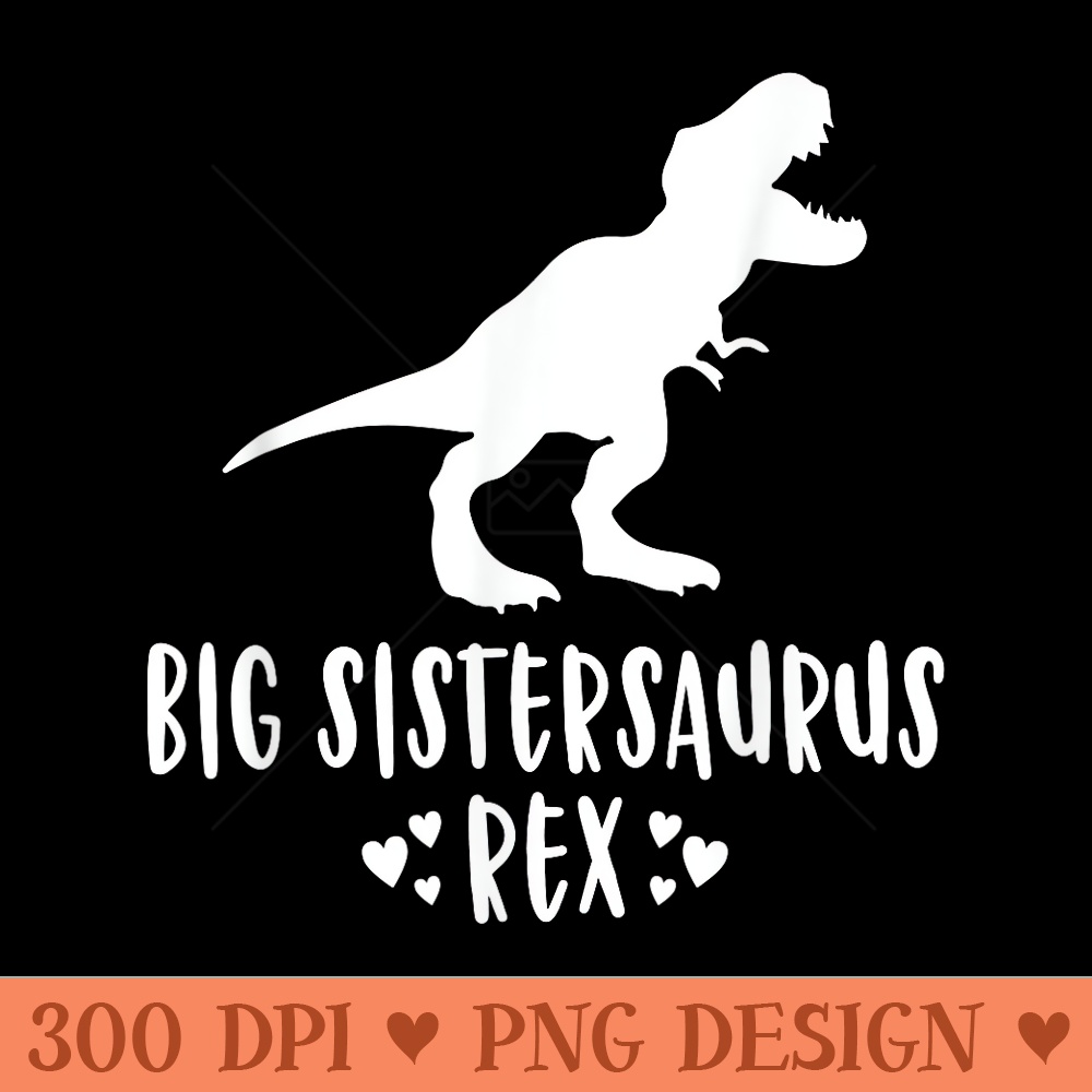 Bigsistersaurus Funny T Big Rex Girl Sister Pregnancy - PNG | Inspire ...