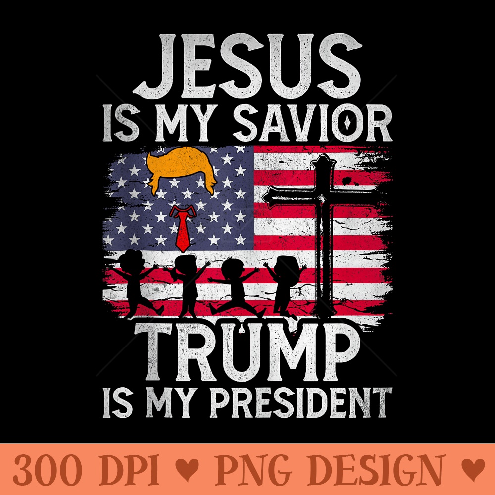 Jesus Is My Savior Trump Is My President 2024 - Sublimation | Inspire ...