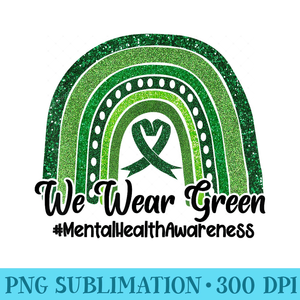 We Wear Green For Mental Health Awareness Ribbon Rainbow - P | Inspire ...