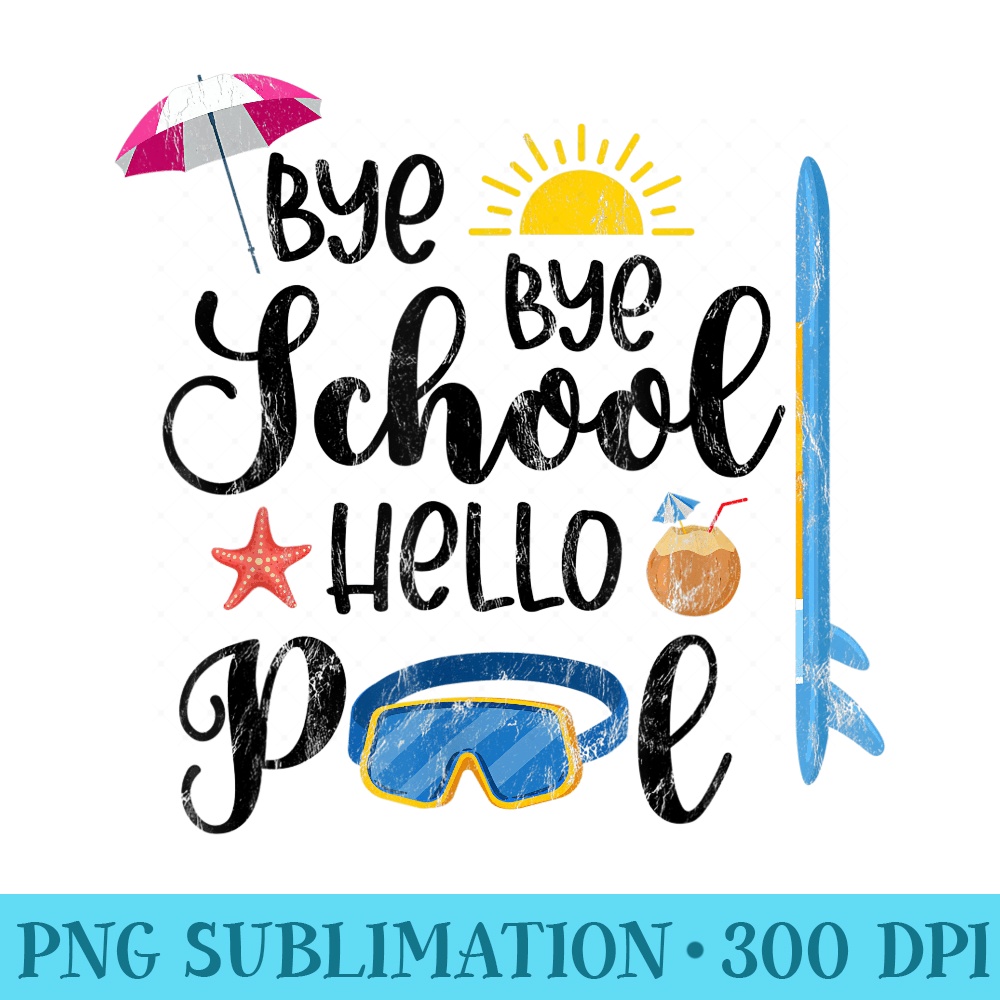 Funny Bye Bye School Hello Pool Cool Summer Holiday - PNG Im | Inspire ...