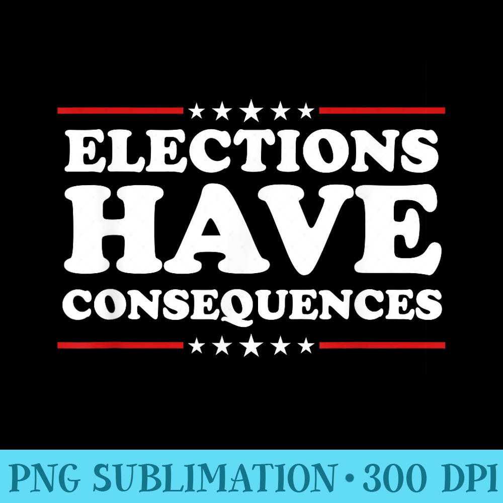 Elections Have Consequences - Register To Vote Political - P | Inspire ...