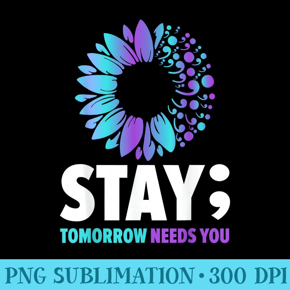 Stay Tomorrow Needs You Mental Health Awareness Support - Sh | Inspire ...