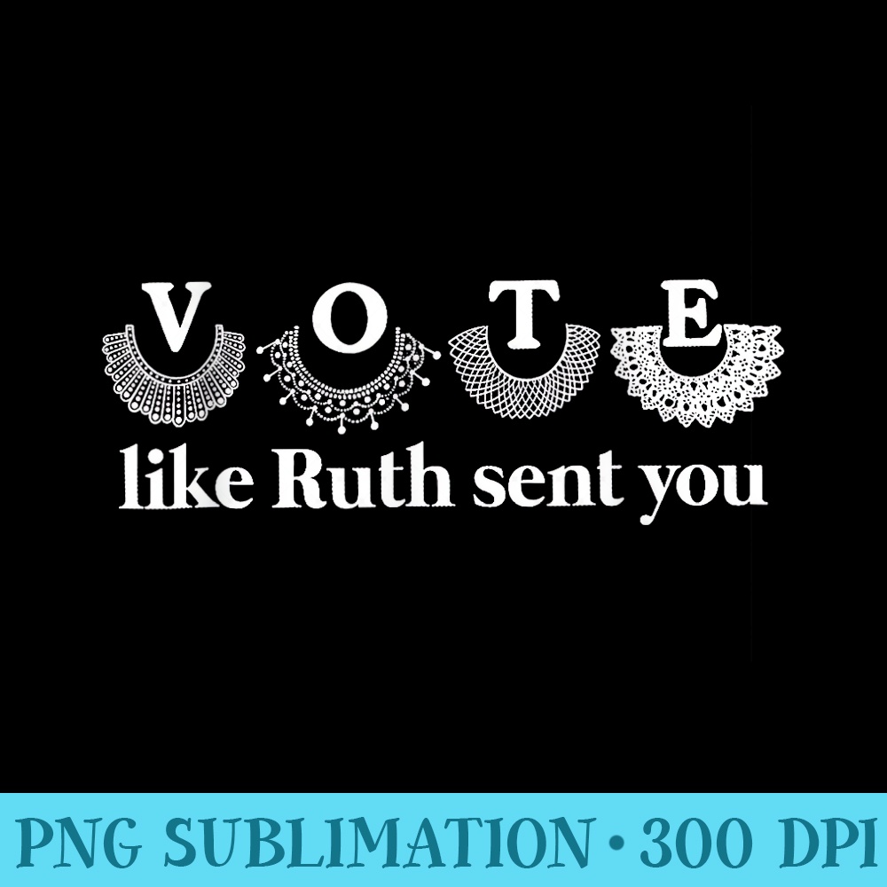 Vote Like Ruth Sent You Matching - Digital PNG Artwork | Inspire Uplift
