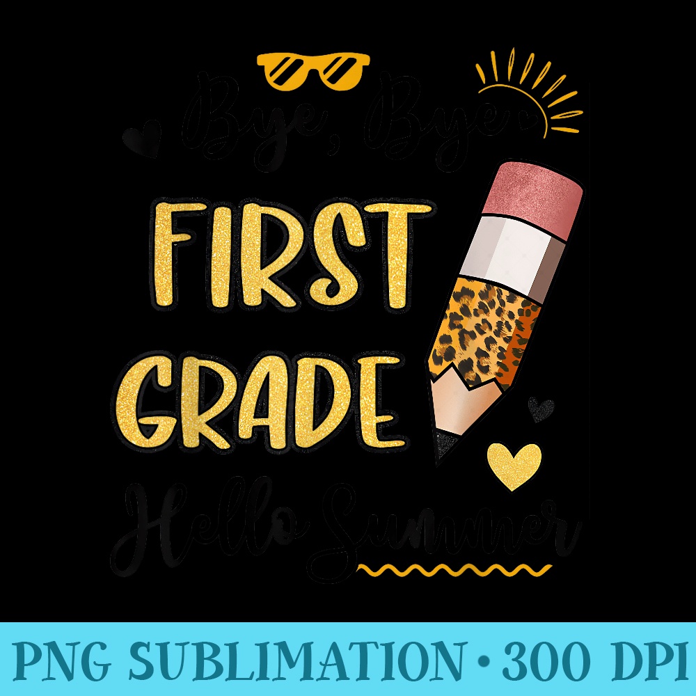 Bye Bye First Grade Hello Summer Funny Student Teacher - PNG | Inspire ...