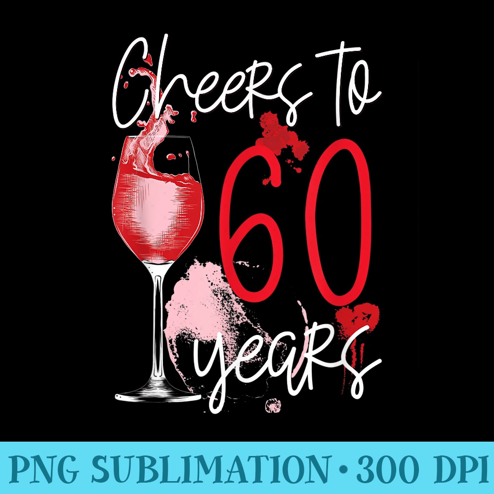 Cheers to 60 Years Wine 60th Birthday - Download Transparent | Inspire ...