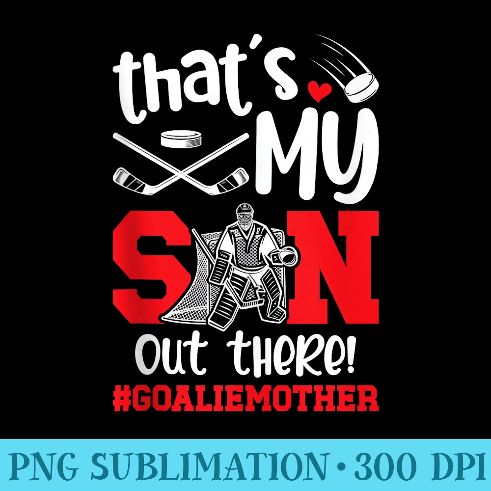 My Son Hockey Goalie Mother Of An Ice Hockey Goalkeeper Mom | Inspire ...