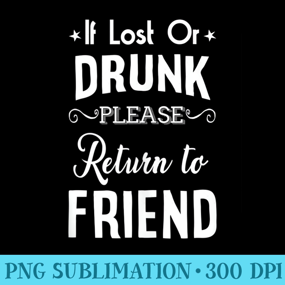 Drinking If lost or Drunk Return to Friend Funny - Unique PN | Inspire ...