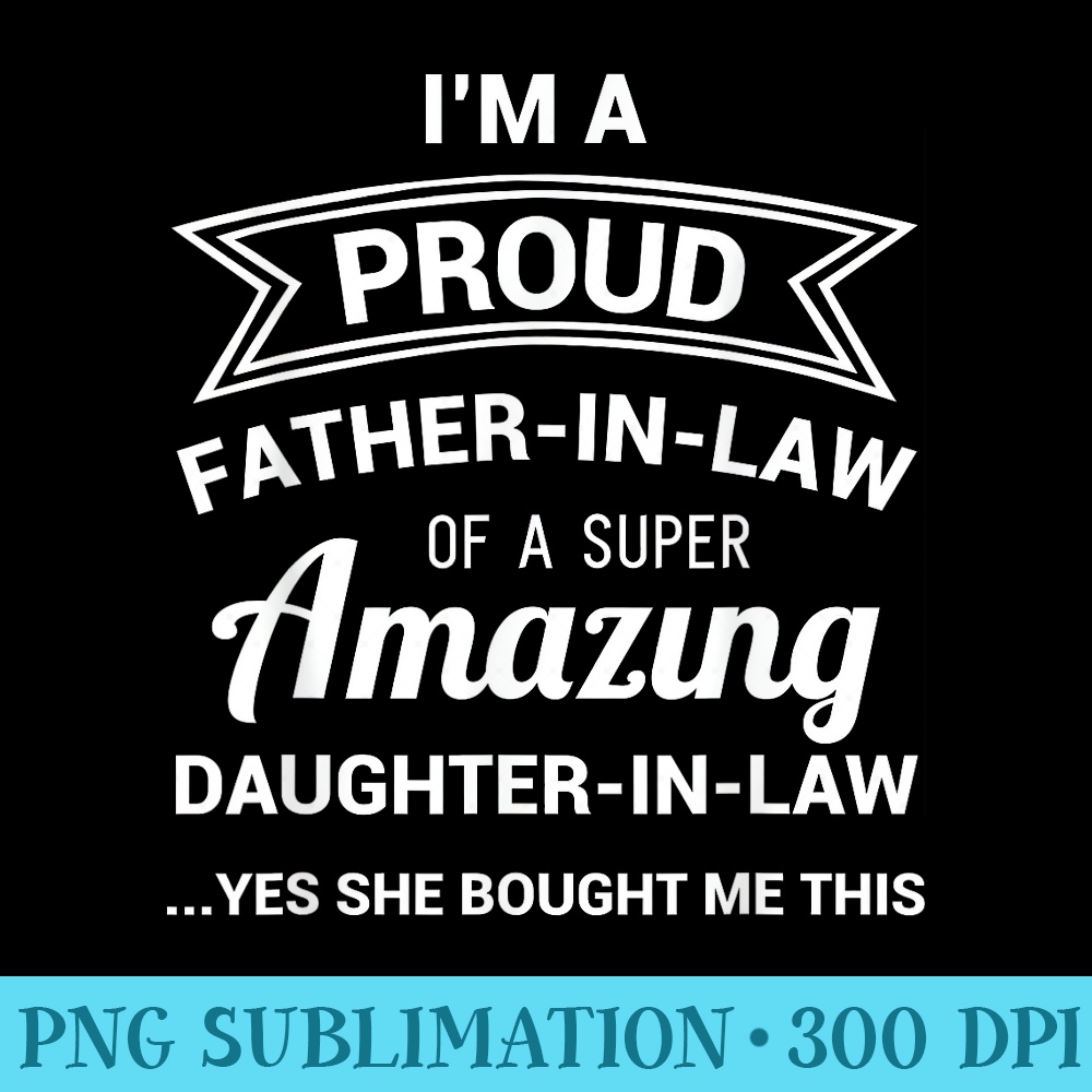 Funny Proud Father in Law Dad Fathers Day Ideas - PNG Downlo | Inspire ...