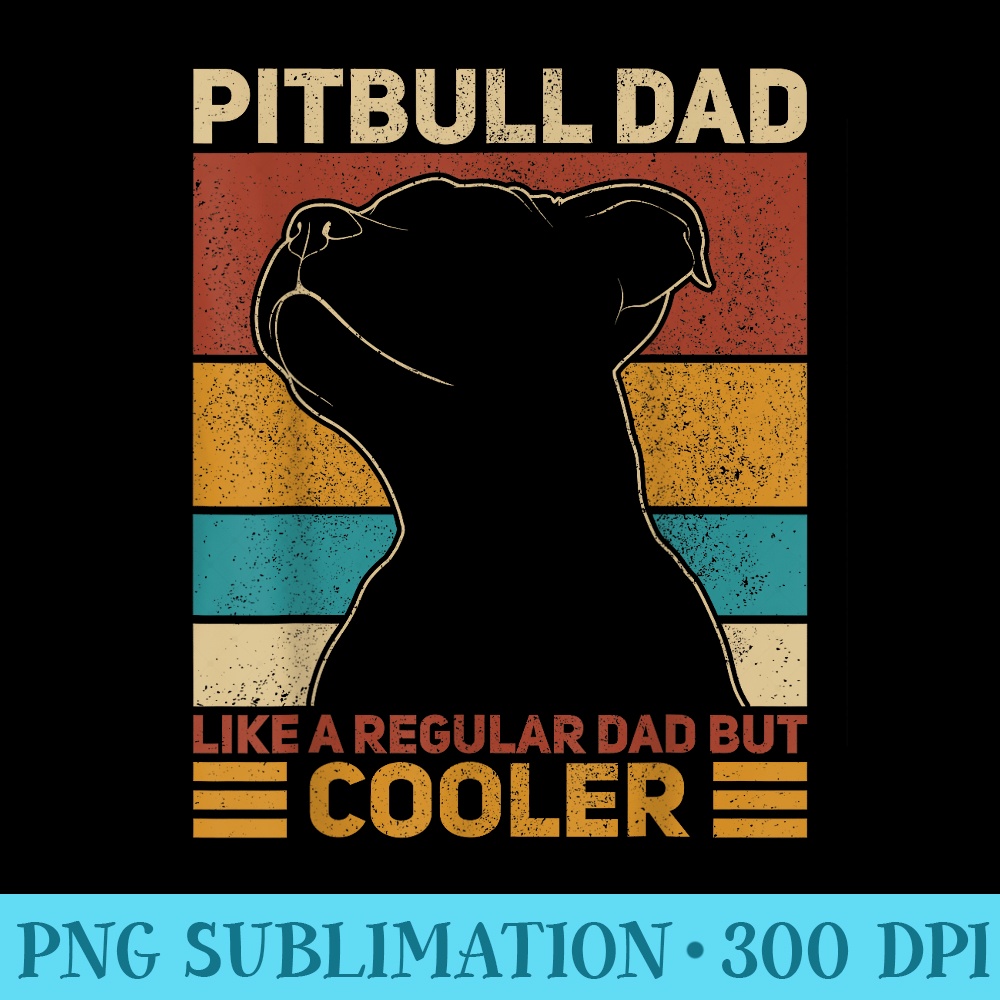 Pitbull Dad Like A Regular Dad But Cooler Pit Bull Owner Dog | Inspire ...