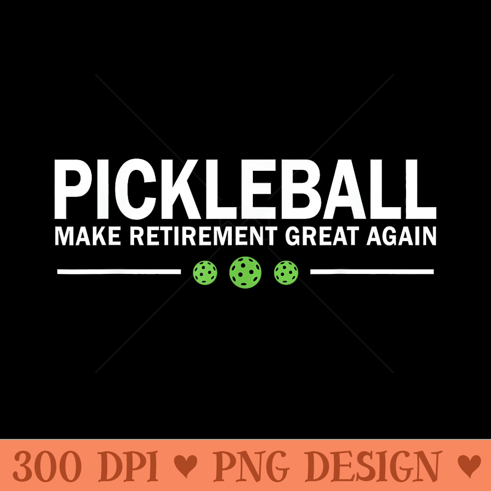 Pickleball Make Retirement Great Again PickleBall - PNG Temp | Inspire ...