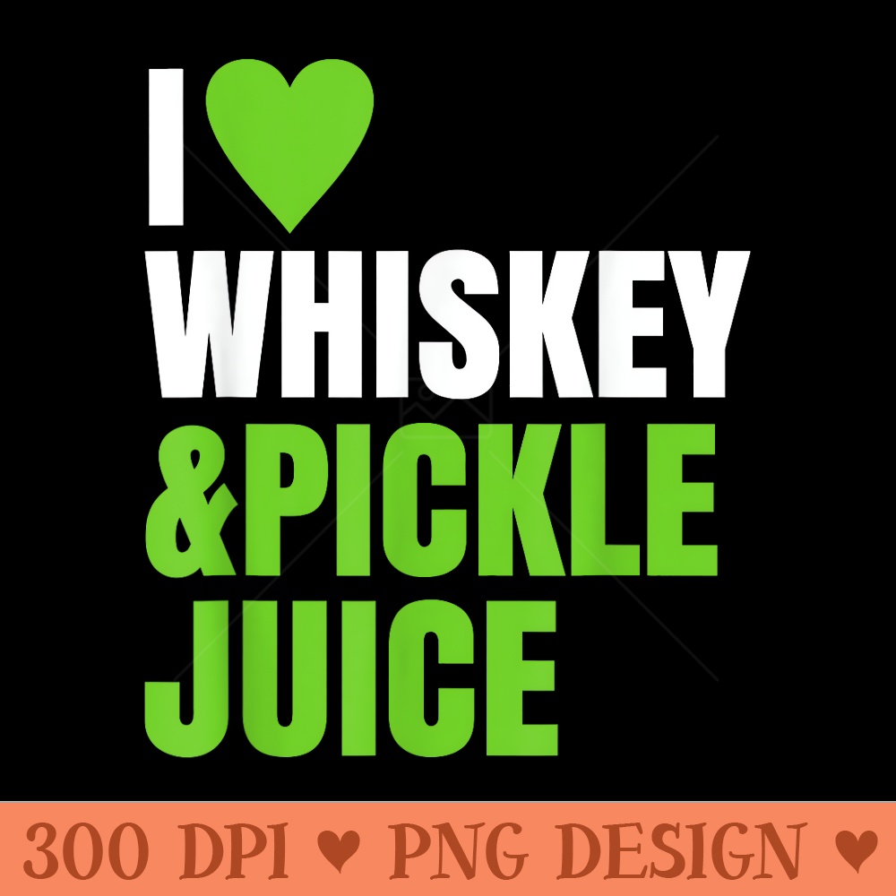 Funny Pickleback I Love Heart Whiskey And Pickle Juice - PNG | Inspire ...