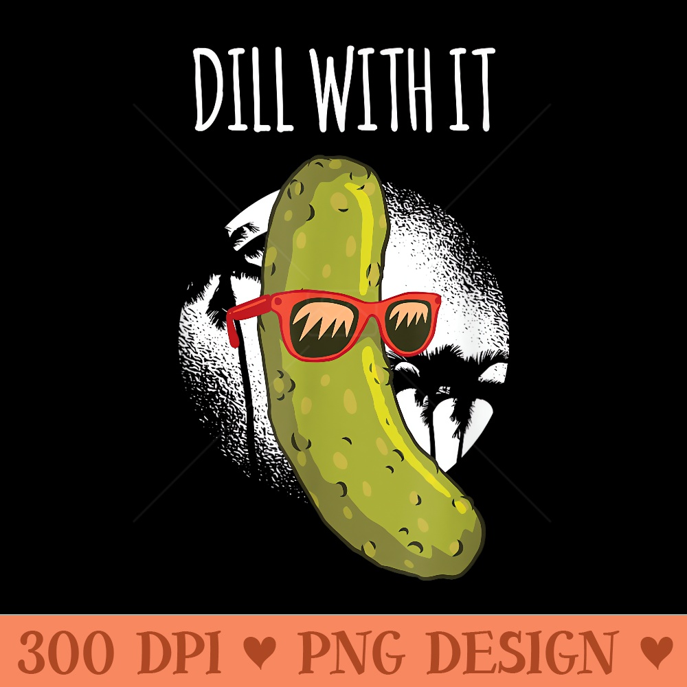 Funny Pickle Joke Dill With It - High Quality PNG Clipart | Inspire Uplift