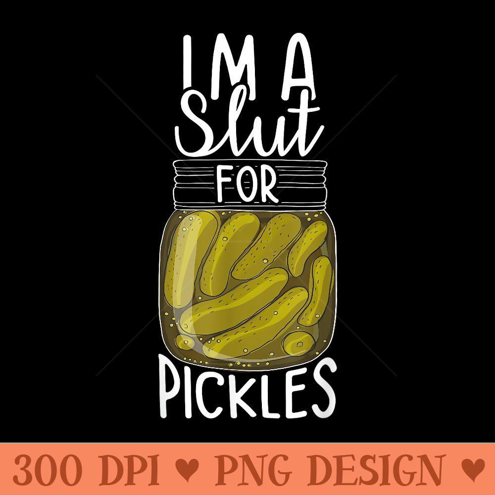 Im A Slut For Pickles, Funny Canned Pickle Addicts - Modern | Inspire ...