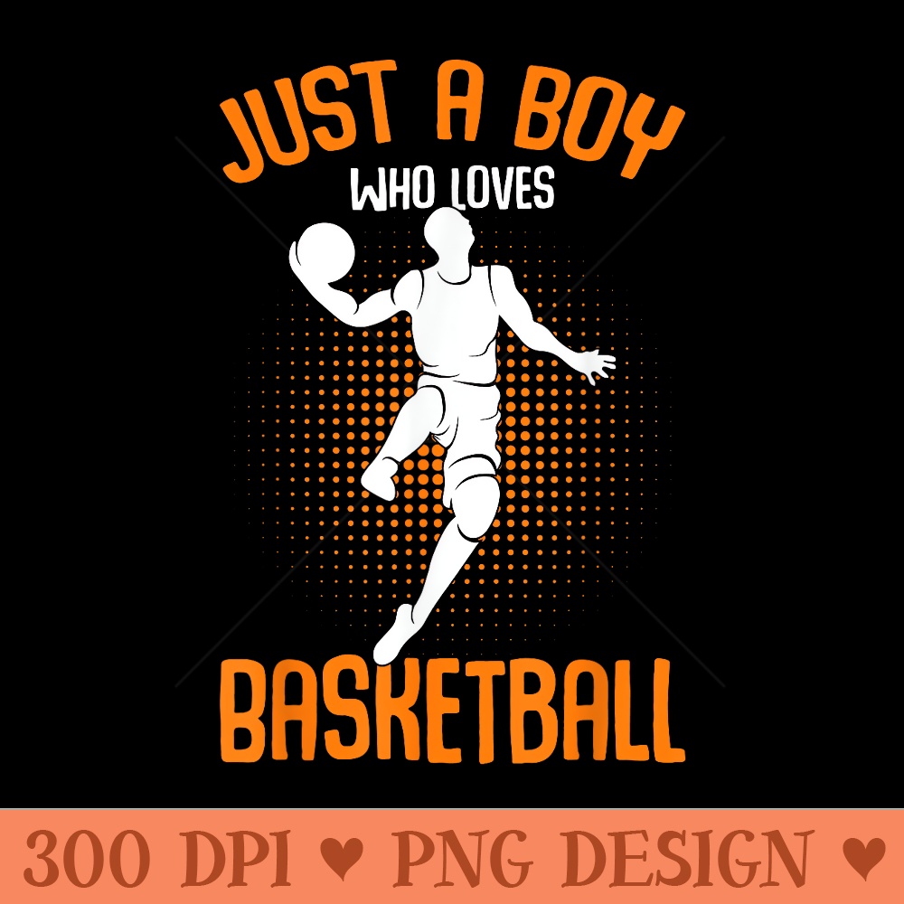 Just a who loves Basketball Player - Printable PNG Images | Inspire Uplift