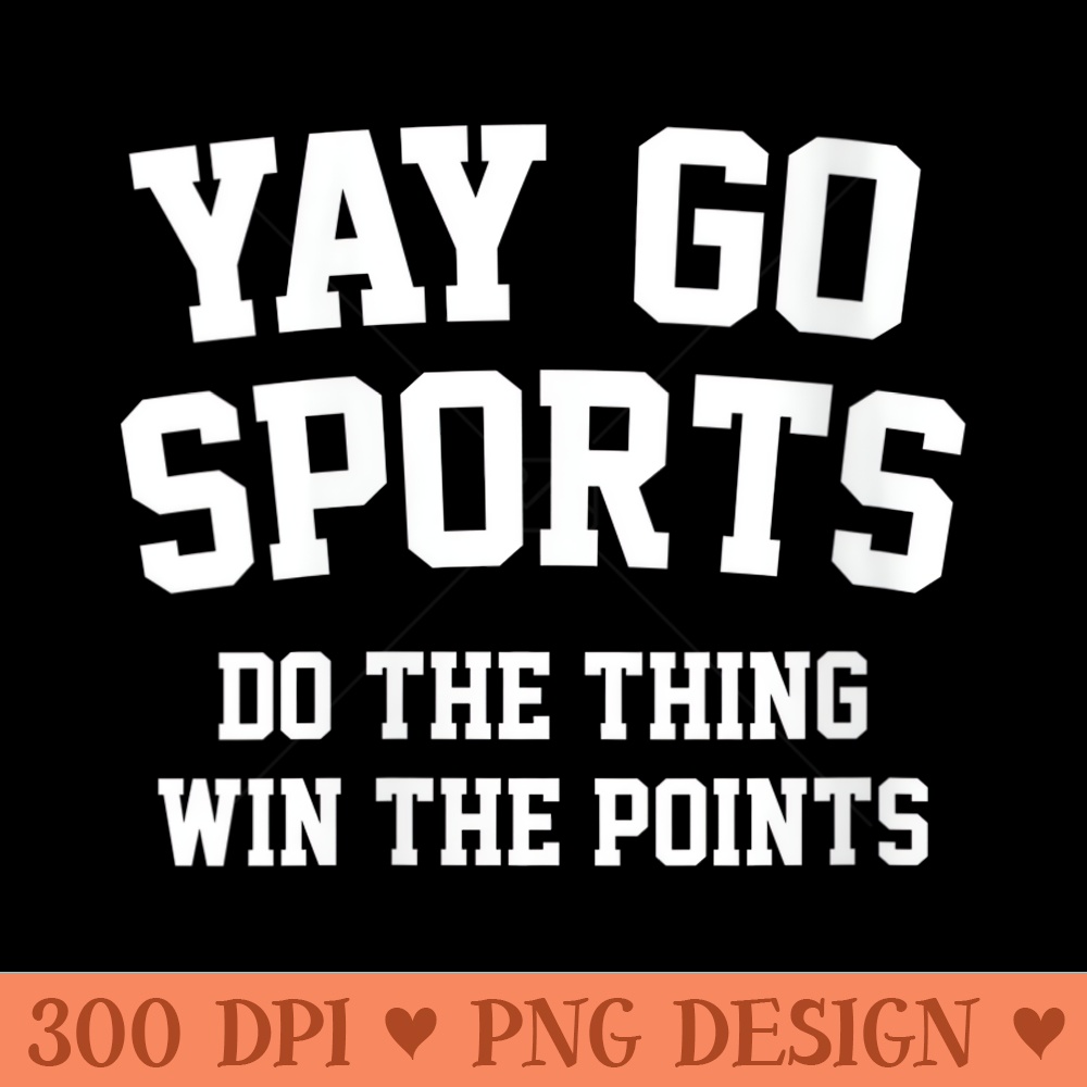 Womens Yay Sports Do Things Win Points Funny Non Sports Fan | Inspire ...