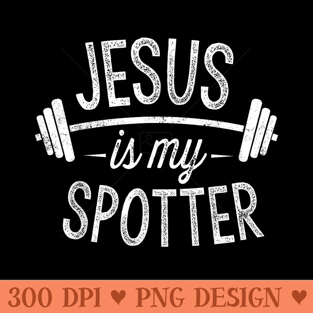 Jesus Is My Spotter Funny Gym Workout Christian - PNG Art Fi | Inspire ...