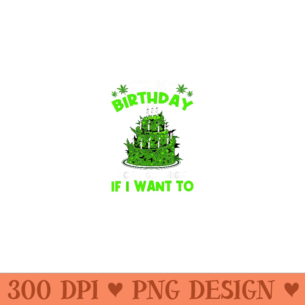 Its My Birthday Cannabis Marijuana Weed Leaf Pot Stoner - Hi | Inspire ...