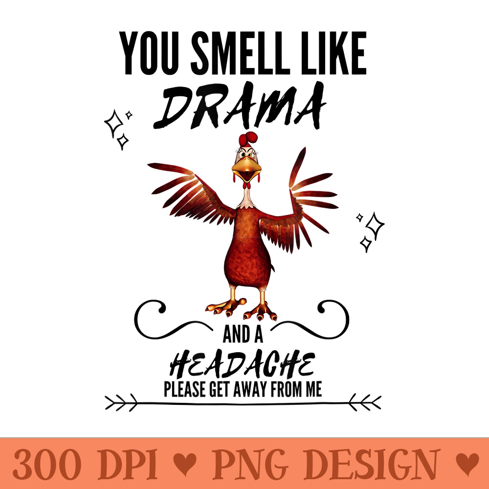 You Smell Like Drama and A Headache Please Get Away From Me | Inspire ...