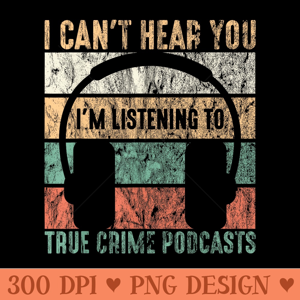 Im Listening To True Crime Podcasts - Vector PNG download | Inspire Uplift