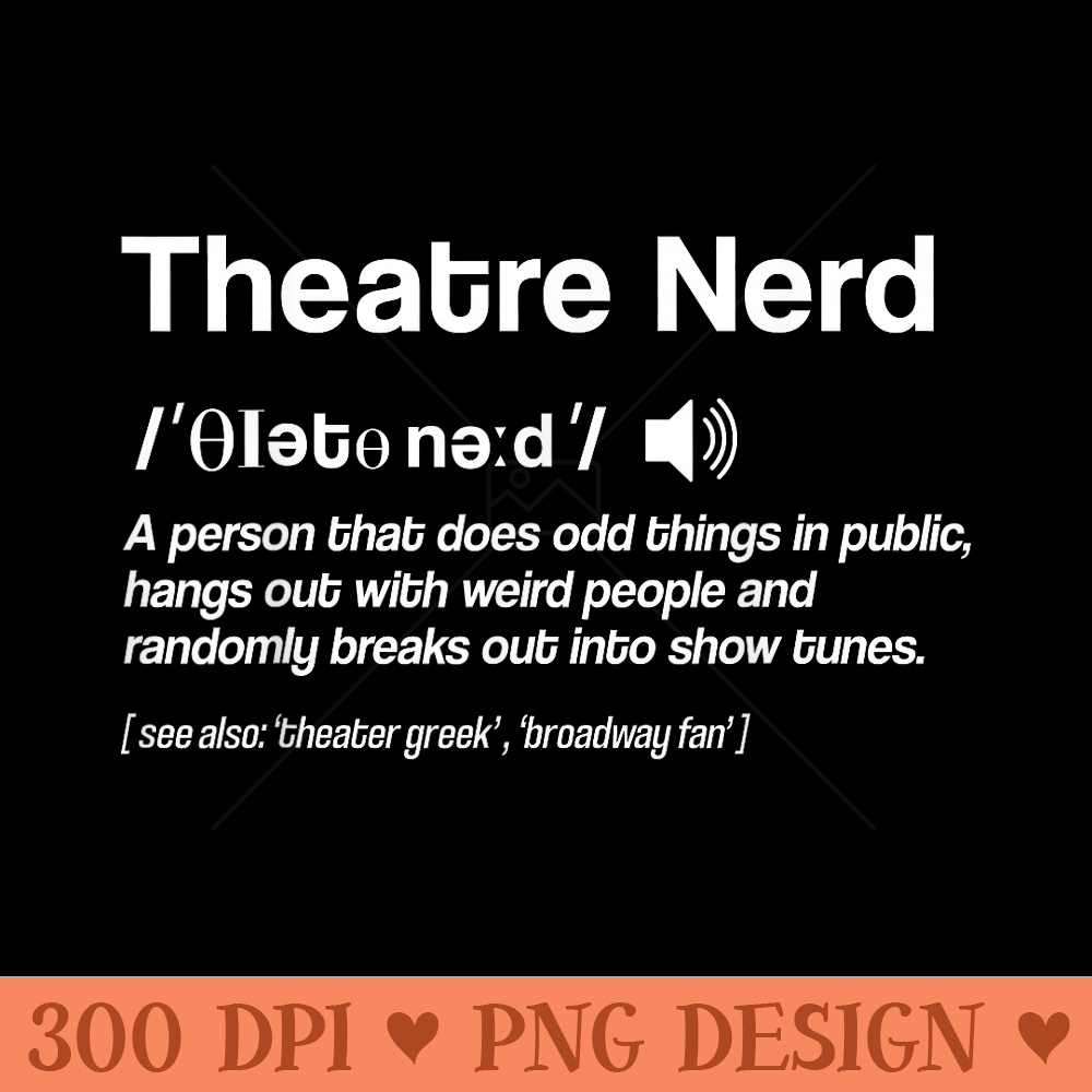 Definition Theater Nerd Actress Broadway Musical Theatre - T | Inspire ...