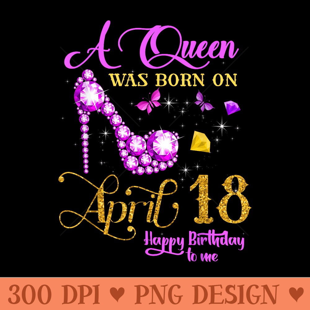 A Queen Was Born on April 18, 18th April Birthday Party Bday | Inspire ...