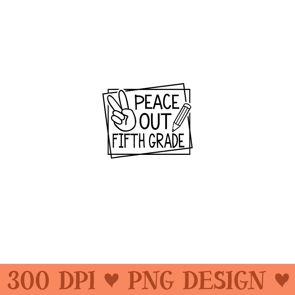 Peace Out Fifth Grade Last day of school Summer Break - Uniq | Inspire ...