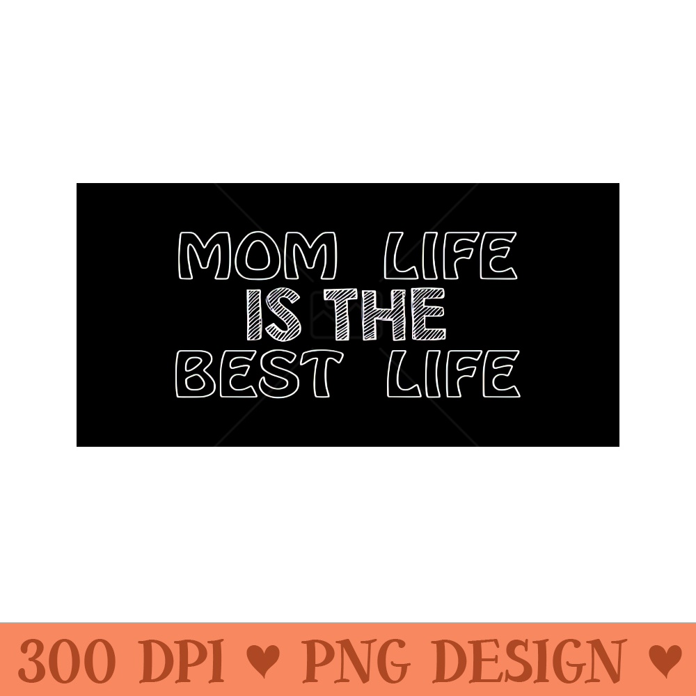 Mom Life is the Best Life - Vector PNG Clipart | Inspire Uplift