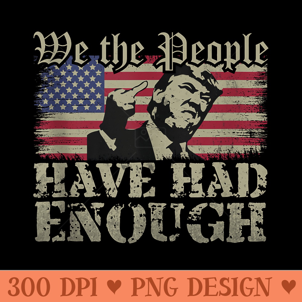 We The People Have Had Enough Trump Supporters 2024 US Flag | Inspire ...