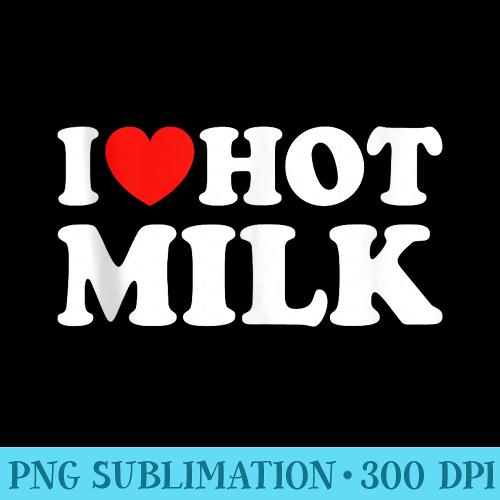 I love hot milk - PNG Download Transparent Background - Inspire Uplift
