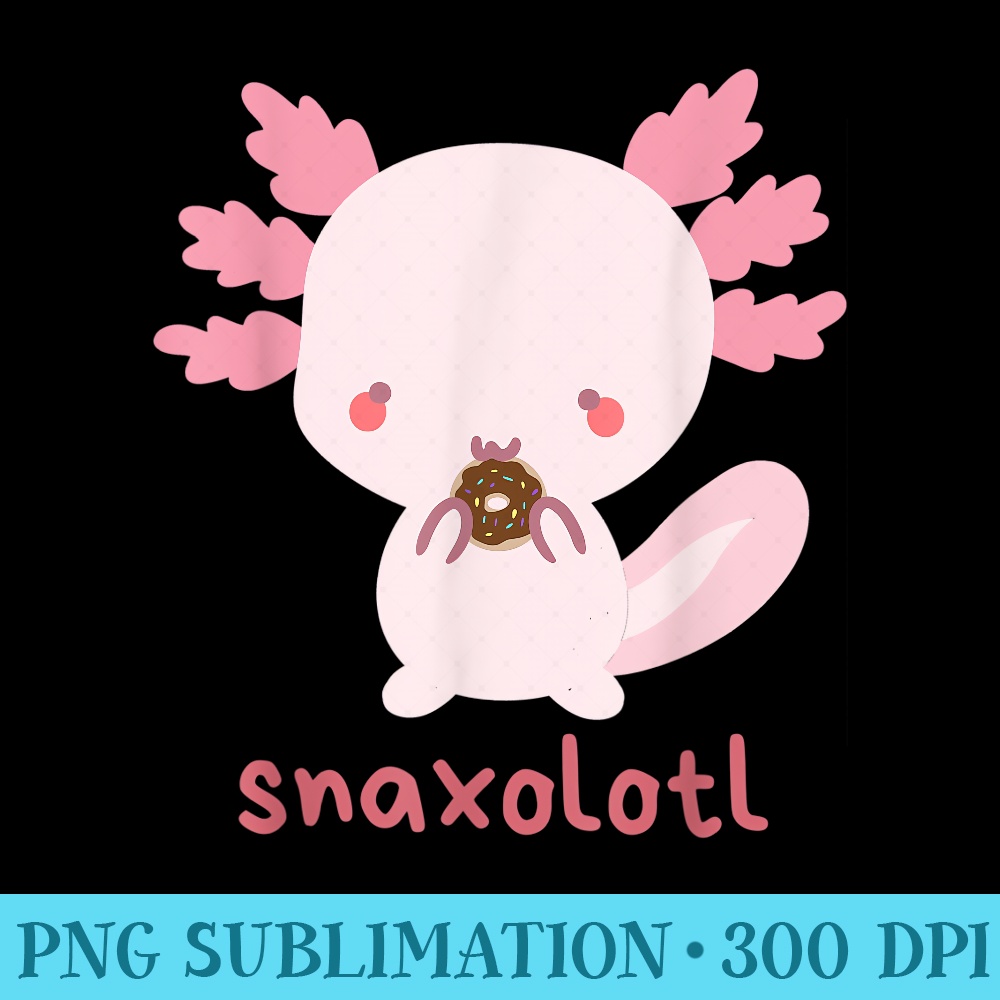 Snaxolotl Cute Axolotl Kawaii Pun for , Men, - PNG Download | Inspire ...