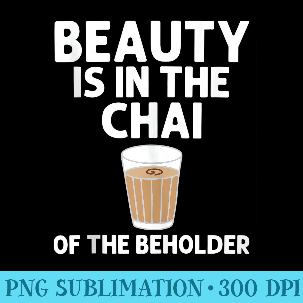 Funny Chai Tea Design For Men Desi Chai Latte Drinkers - PNG | Inspire ...