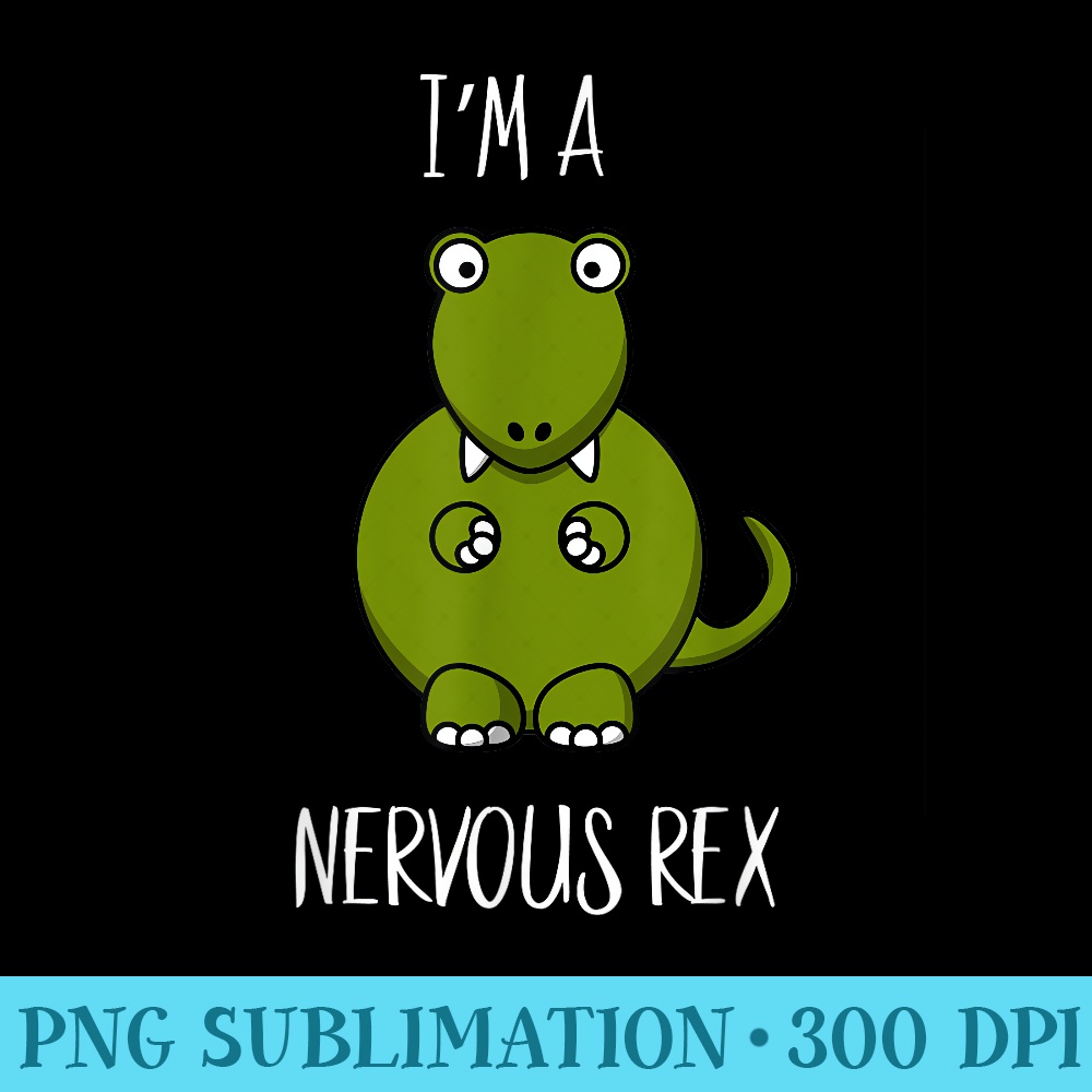 Im a Nervous Rex Comedy Anxiety Dinosaur Dino TRex - PNG Pic | Inspire ...