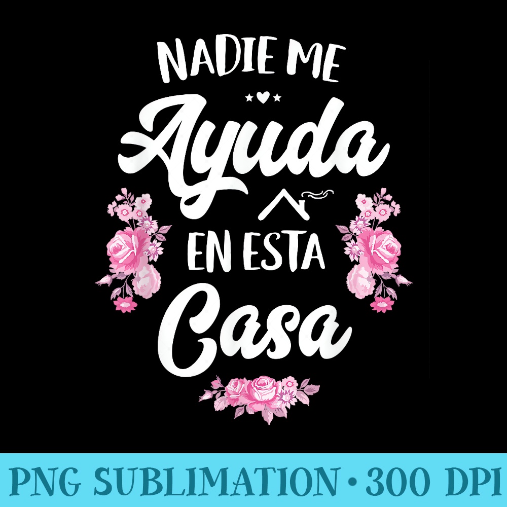 Nadie Me Ayuda En Esta Casa Funny Spanish Mothers Day - PNG | Inspire ...