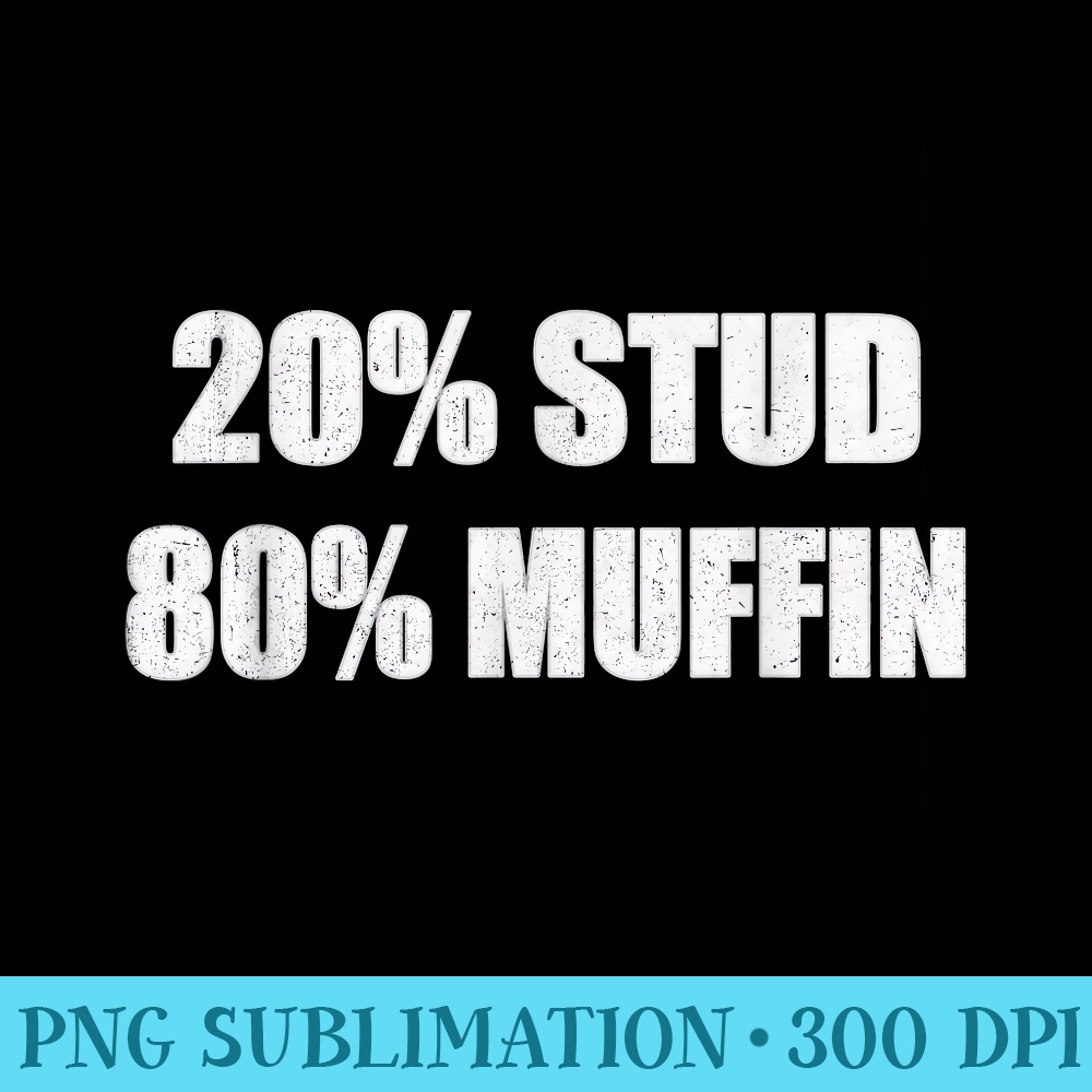 20 Stud 80 Muffin Funny Quotes Tshirt Idea - Transparent PNG | Inspire ...