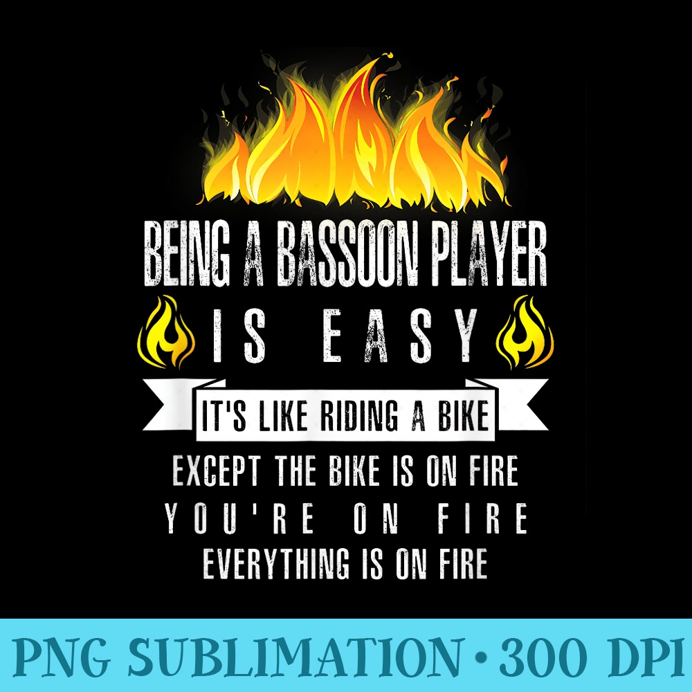 Being a Bassoon Player Is Easy On Fire - High Quality PNG Pi | Inspire ...