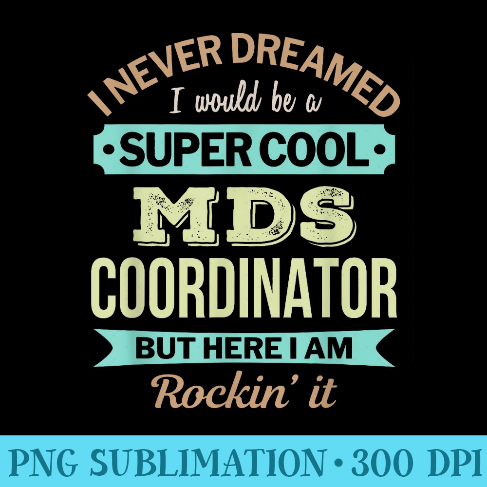 MDS Coordinator Funny Appreciation - Transparent PNG Artwork | Inspire ...